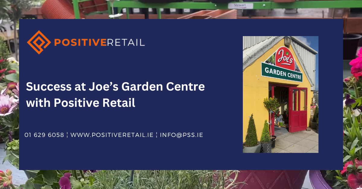 Success at Joe's Garden Centre with Positive Retail - Positive Retail